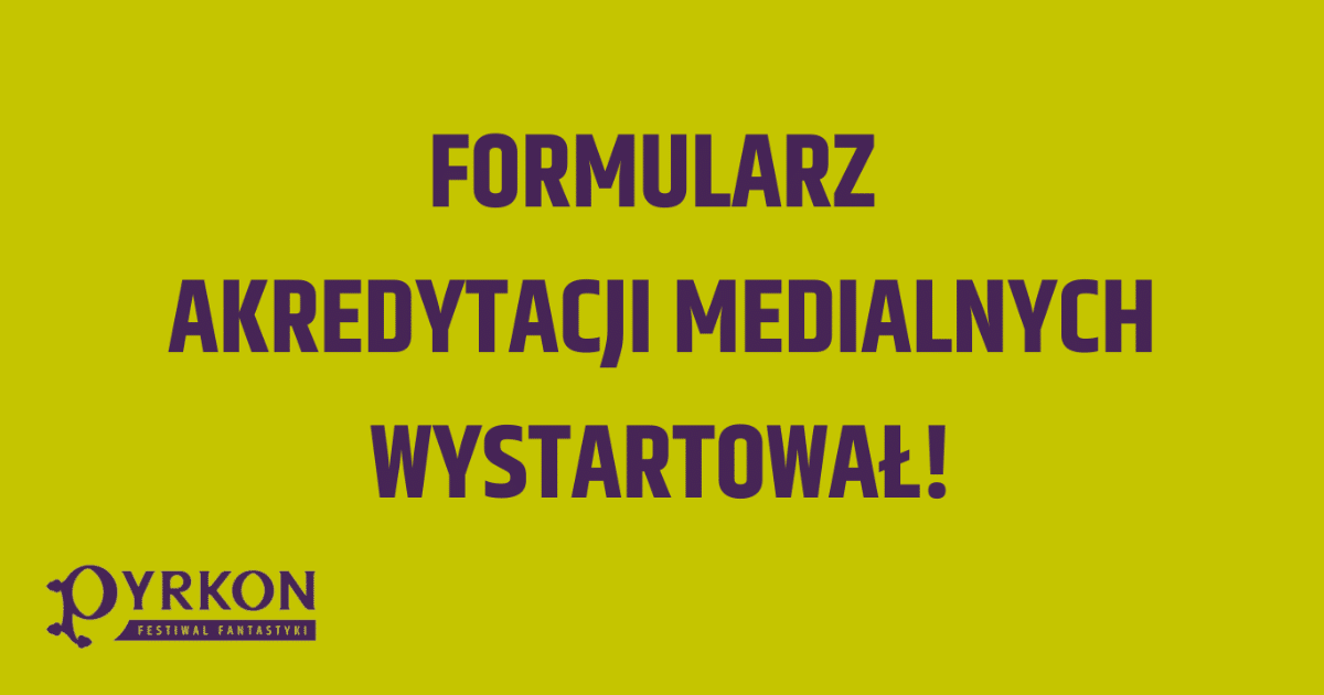Formularz akredytacji medialnych Festiwal Fantastyki Pyrkon 2023 jest ...